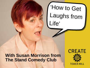 Create @ Tower Mill - ‘How to Get Laughs from Life’ with Susan Morrison ...