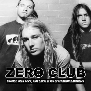 Zero Club / Grunge, Geek Rock, Riot GRRRL & Generation X Anthems tickets
