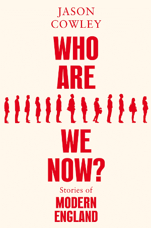 Jason Cowley and Dr Ekaterina Kolpinskaya - England - What Are We Now ...