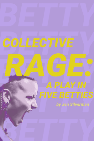 Theatre Group presents: Collective Rage: A Play in Five Betties | Data ...