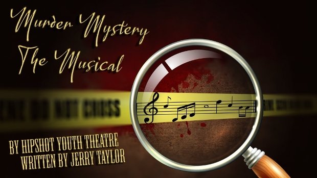 Hipshot Youth Theatre - Murder Mystery, The Musical | Data Thistle