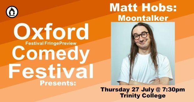 Matt Hobs: Moontalker At The Oxford Comedy Festival | Data Thistle