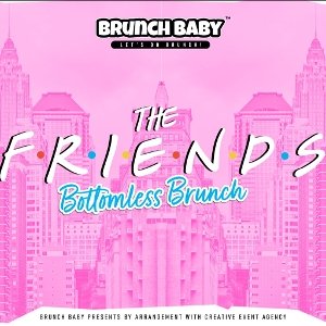 Brunch Baby presents Friends Bottomless Brunch | Data Thistle