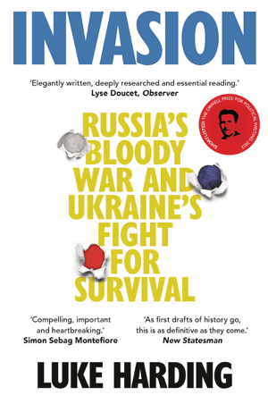 Luke Harding - Invasion: Russias Bloody War and Ukraines Fight for ...