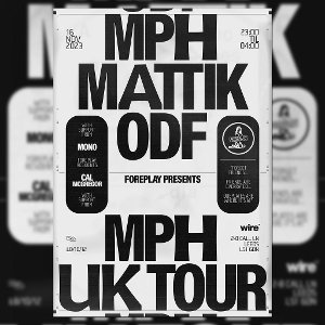 Foreplay: MPH UK tour + Mattik + ODF | Data Thistle