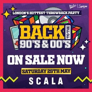 Back to the 90s & 00s - Original Throwback Party at Scala, London