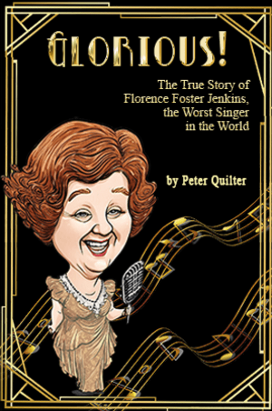 Glorious!: The True Story of Florence Foster Jenkins. The Worst Singer ...