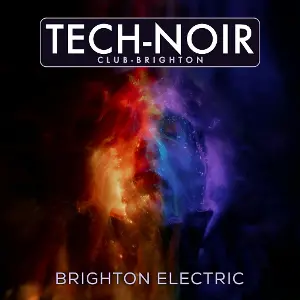 Tech-Noir Club at Brighton Electric